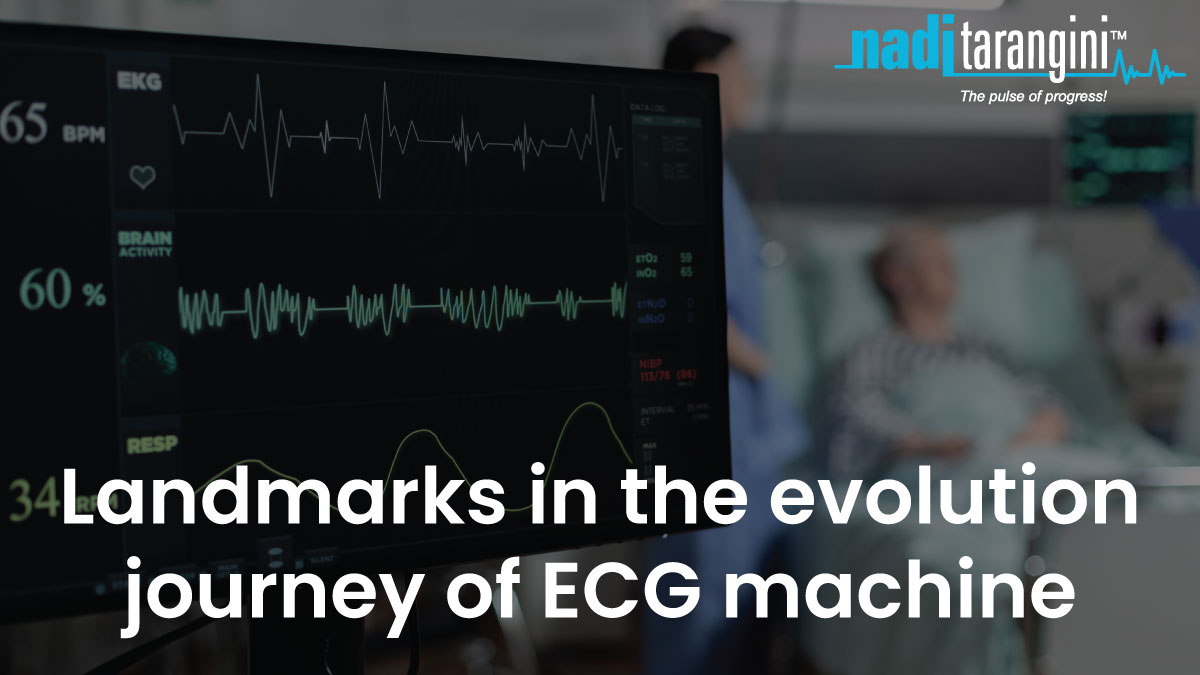 Landmarks in the evolution journey of ECG machine. - Nadi Tarangini