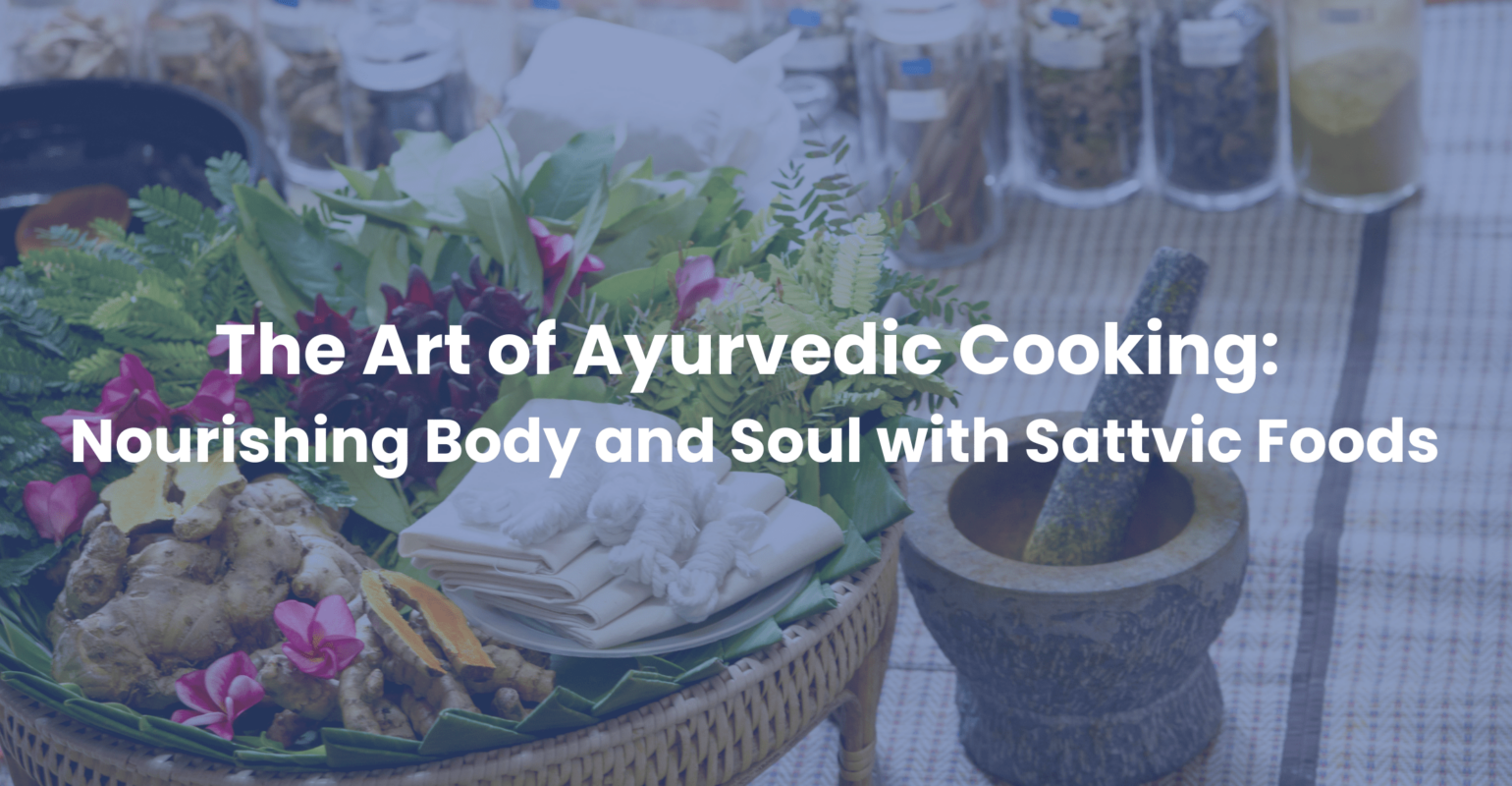 Art of Ayurvedic Cooking: Nourishing Body and Soul